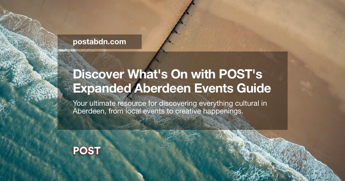 Discover What's On with POST's Expanded Aberdeen Events Guide