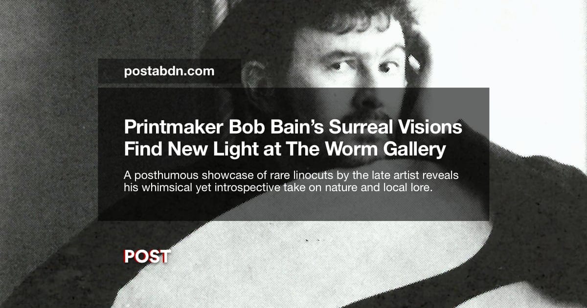 Printmaker Bob Bain’s Surreal Visions Find New Light at The Worm Gallery